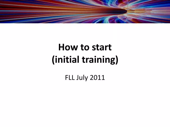 PPT - How to start (initial training) PowerPoint Presentation, free ...