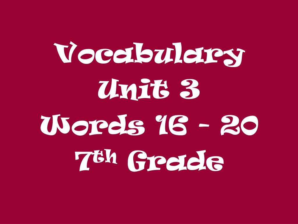 PPT - Vocabulary Unit 3 Words 16 - 20 7 th Grade PowerPoint ...