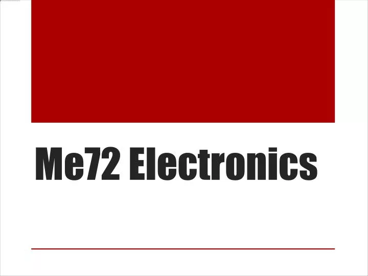 PPT - Me72 Electronics PowerPoint Presentation, free download - ID:2415347