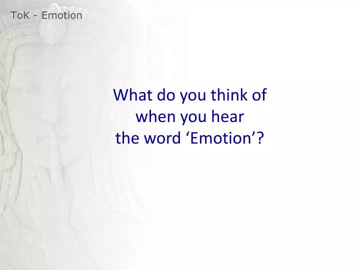 PPT - ToK - Emotion PowerPoint Presentation, free download - ID:2416999