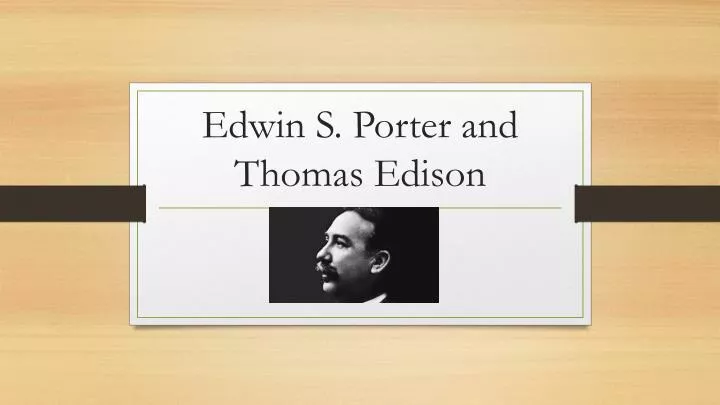 PPT - Edwin S. Porter and Thomas Edison PowerPoint Presentation, free ...