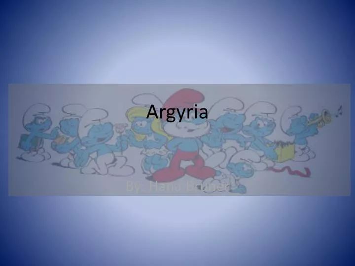 PPT - Argyria PowerPoint Presentation, free download - ID:2417892
