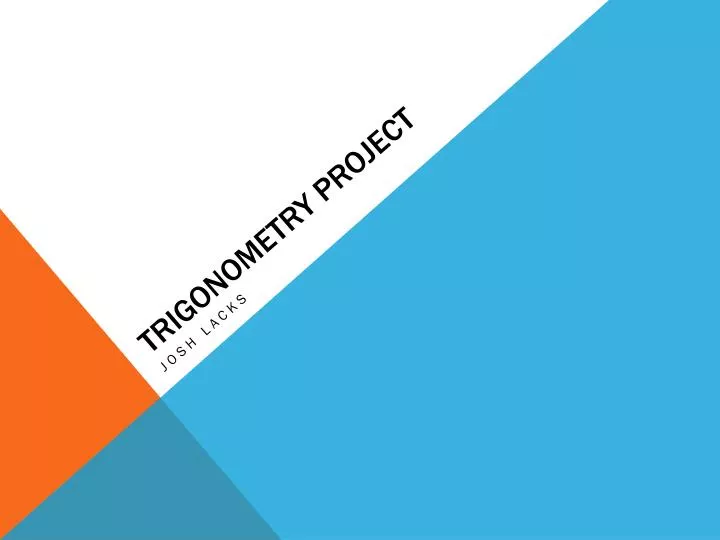PPT - Trigonometry Project PowerPoint Presentation, free download - ID ...