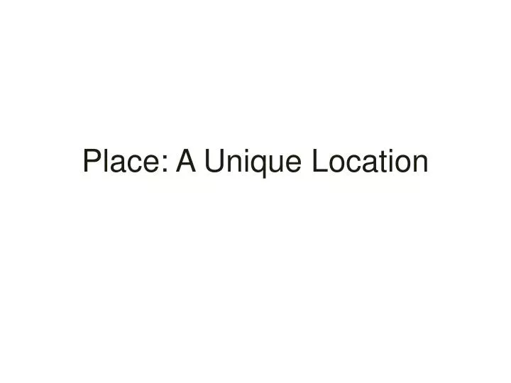 PPT - Place: A Unique Location PowerPoint Presentation, free download ...