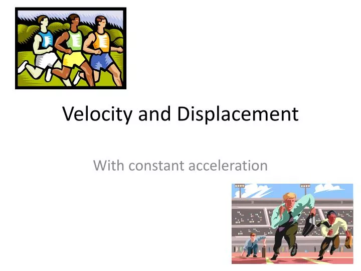 PPT - Velocity and Displacement PowerPoint Presentation, free download ...