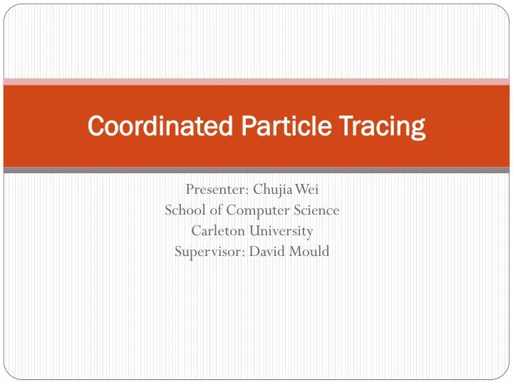 PPT - Coordinated Particle Tracing PowerPoint Presentation, free ...