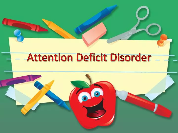 PPT - Attention Deficit Disorder PowerPoint Presentation, free download ...