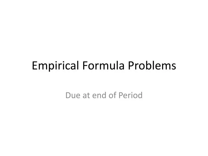 PPT - Empirical Formula Problems PowerPoint Presentation, free download ...