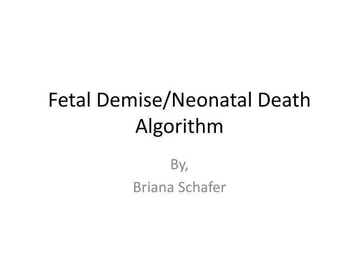 PPT - Fetal Demise/Neonatal Death Algorithm PowerPoint Presentation ...