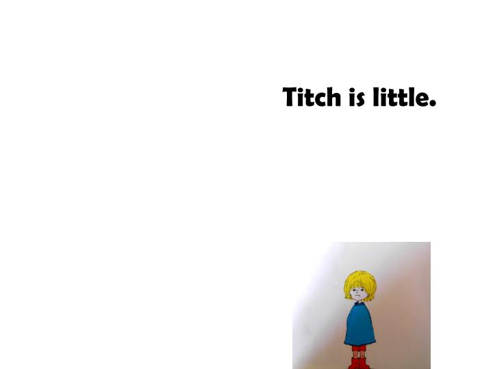 PPT - Titch is little. PowerPoint Presentation - ID:2424161
