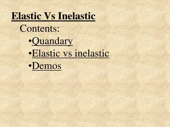 PPT - Elastic Vs Inelastic Contents: Quandary Elastic vs inelastic ...