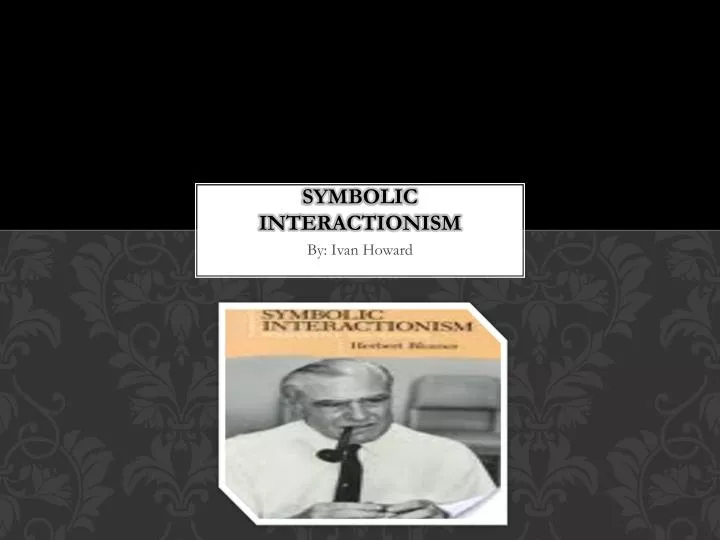 PPT - Symbolic Interactionism PowerPoint Presentation, free download ...