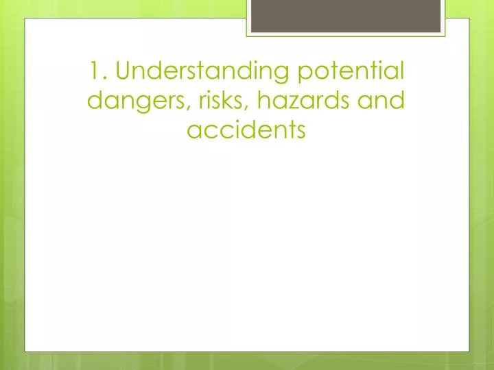 PPT - 1. Understanding potential dangers, risks, hazards and accidents ... PPT - 1. Understanding potential dangers, risks, hazards and accidents ...