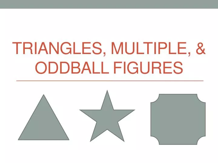 PPT - Triangles, Multiple, & Oddball Figures PowerPoint Presentation ...