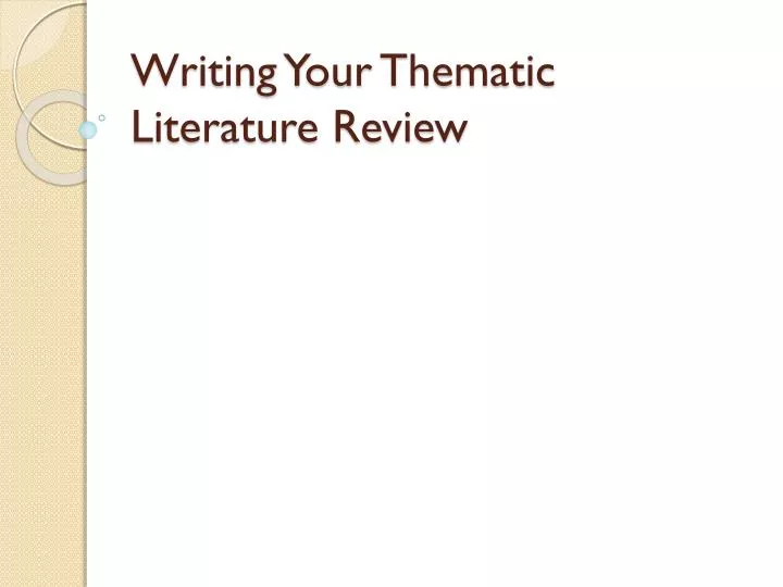 PPT - Writing Your Thematic Literature Review PowerPoint Presentation ... PPT - Writing Your Thematic Literature Review PowerPoint Presentation ...