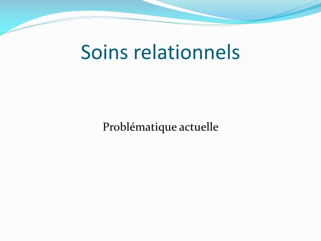 PPT - SOINS RELATIONNELS ET ALLIANCE THERAPEUTIQUE PowerPoint Presentation - ID:2426553