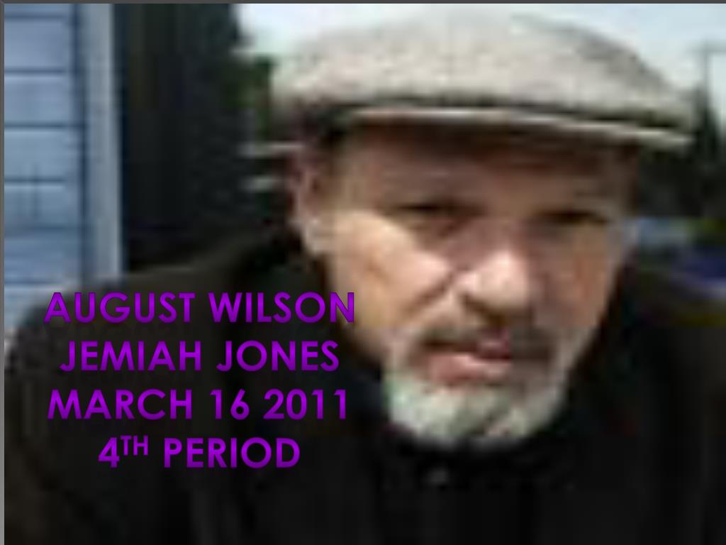 PPT - August Wilson March 15 th 2011 4 th period PowerPoint ...