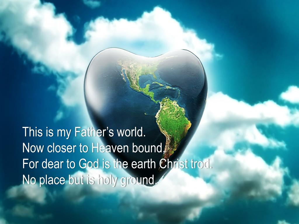PPT - This is my Father’s world , and to my listening ears All nature ...