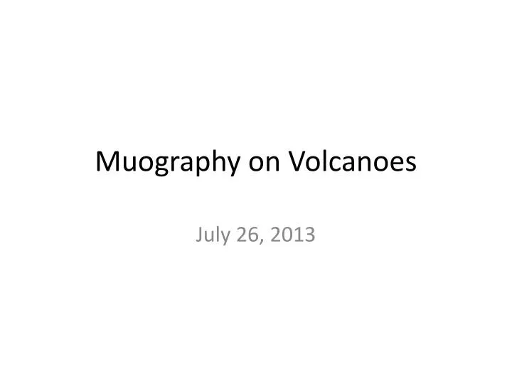 PPT - Muography on Volcanoes PowerPoint Presentation, free download ...