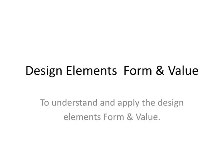 PPT - Design Elements Form & Value PowerPoint Presentation, free ...