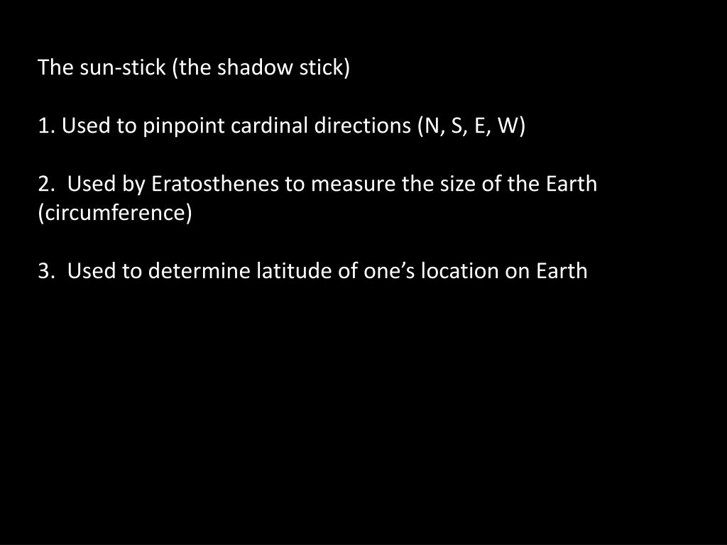 PPT - The sun-stick (the shadow stick) 1. Used to pinpoint cardinal ...