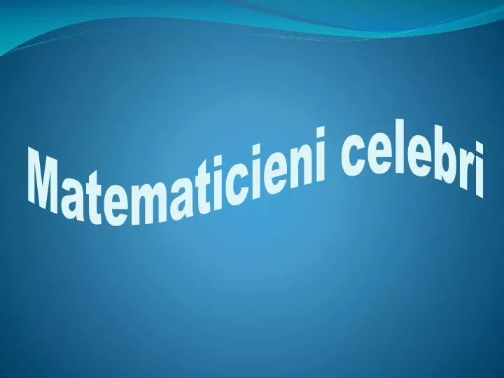 PPT - Matematicieni celebri PowerPoint Presentation, free download - ID ...