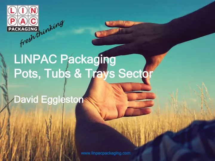 PPT - LINPAC Packaging Pots, Tubs & Trays Sector PowerPoint ...