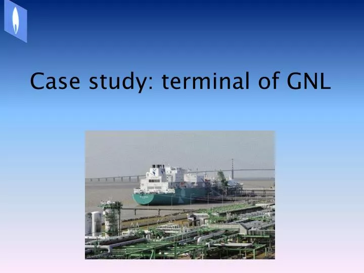 PPT - Case study: terminal of GNL PowerPoint Presentation, free ...