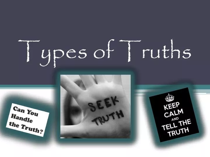 PPT - Types of Truths PowerPoint Presentation, free download - ID:2432553