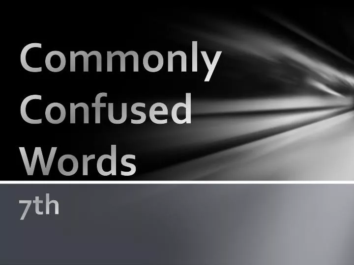 PPT - Commonly Confused Words 7th PowerPoint Presentation, free ...