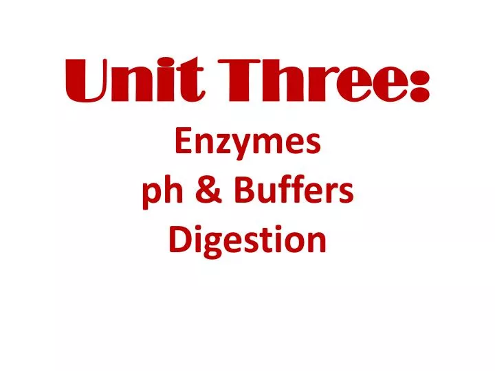 PPT - Unit Three: Enzymes ph & Buffers Digestion PowerPoint ...