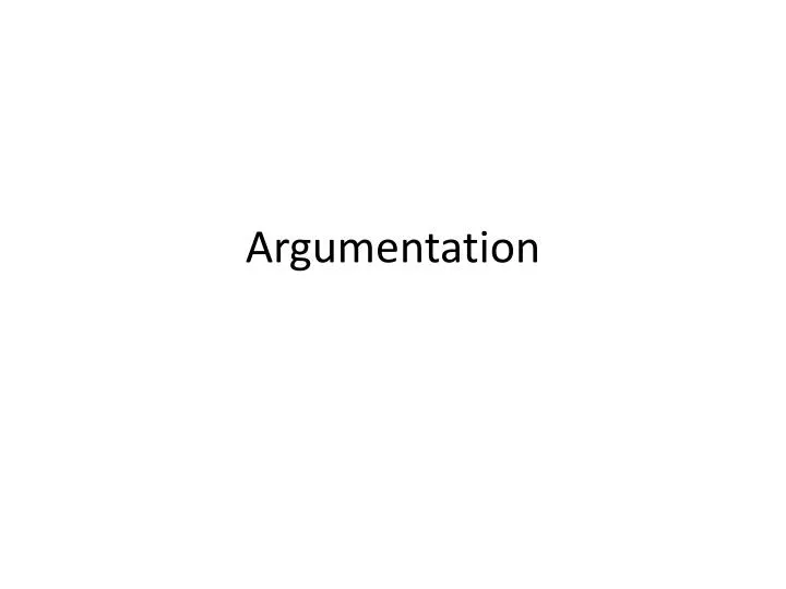 PPT - Argumentation PowerPoint Presentation, free download - ID:2434280