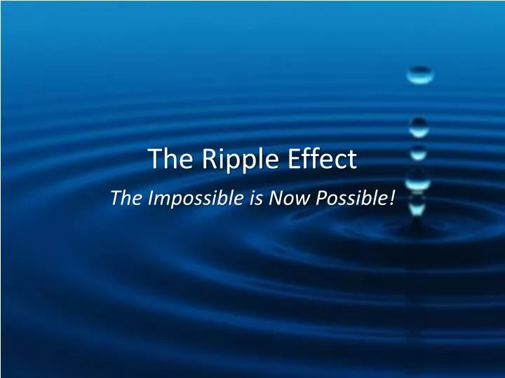 PPT - The Ripple Effect PowerPoint Presentation, free download - ID:2434741
