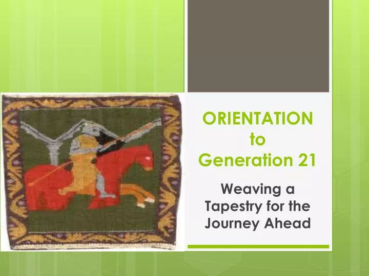 PPT - ORIENTATION to Generation 21 PowerPoint Presentation, free ...