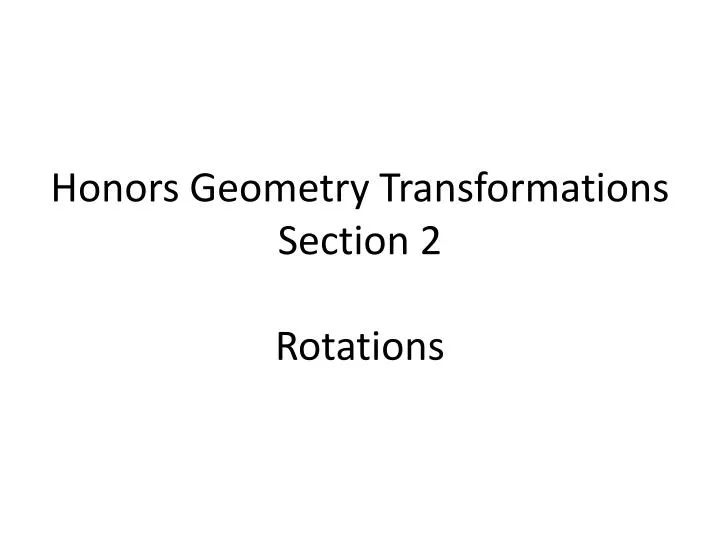 PPT - Honors Geometry Transformations Section 2 Rotations PowerPoint ...