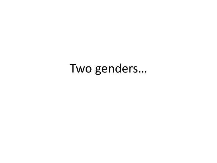 PPT - Two genders… PowerPoint Presentation, free download - ID:2436142