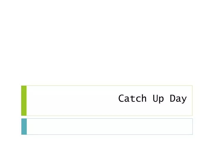PPT - Catch Up Day PowerPoint Presentation, free download - ID:2436298