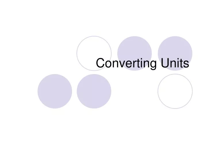 PPT - Converting Units PowerPoint Presentation, free download - ID:2436654 PPT - Converting Units PowerPoint Presentation, free download - ID:2436654