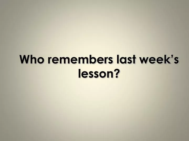 PPT - Who remembers last week’s lesson? PowerPoint Presentation, free ...