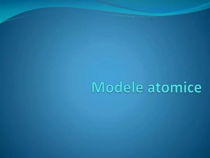 PPT - Modele atomice PowerPoint Presentation, free download - ID:2437724