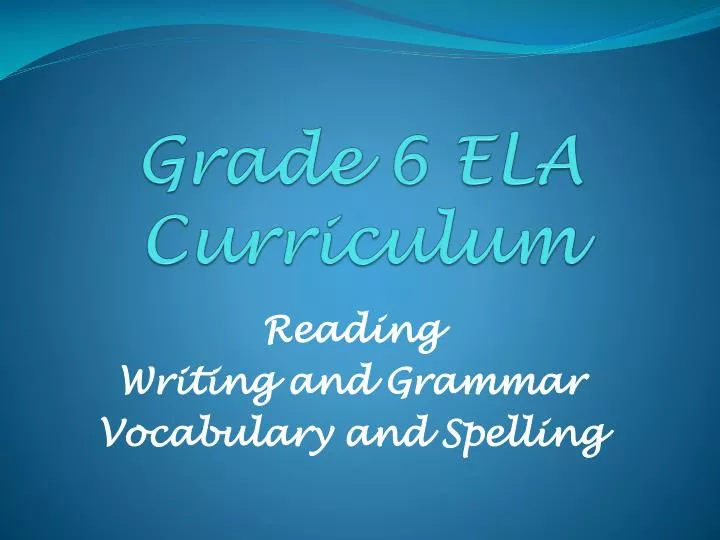 PPT - Grade 6 ELA Curriculum PowerPoint Presentation, free download ...