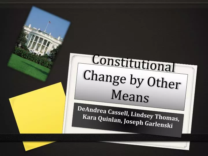 PPT - Constitutional Change by Other Means PowerPoint Presentation ...