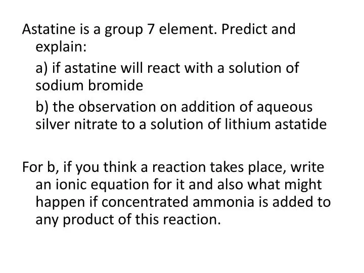 PPT - Astatine is a group 7 element. Predict and explain: PowerPoint Presentation - ID:2439560