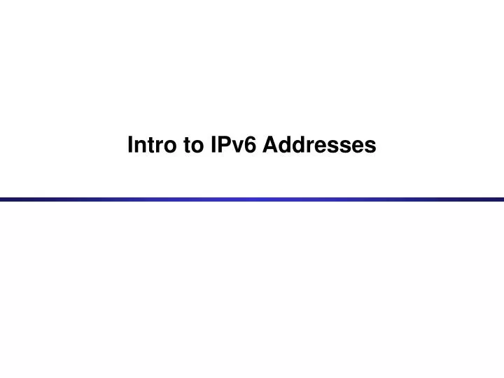 PPT - Intro to IPv6 Addresses PowerPoint Presentation, free download ...