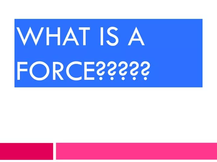 PPT - What is a force????? PowerPoint Presentation, free download - ID ...