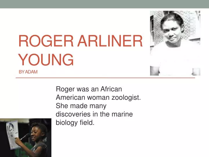 PPT - Roger Arliner Young By Adam PowerPoint Presentation, free download - ID:2440738
