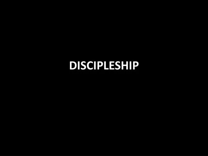 PPT - DISCIPLESHIP PowerPoint Presentation, free download - ID:2440918
