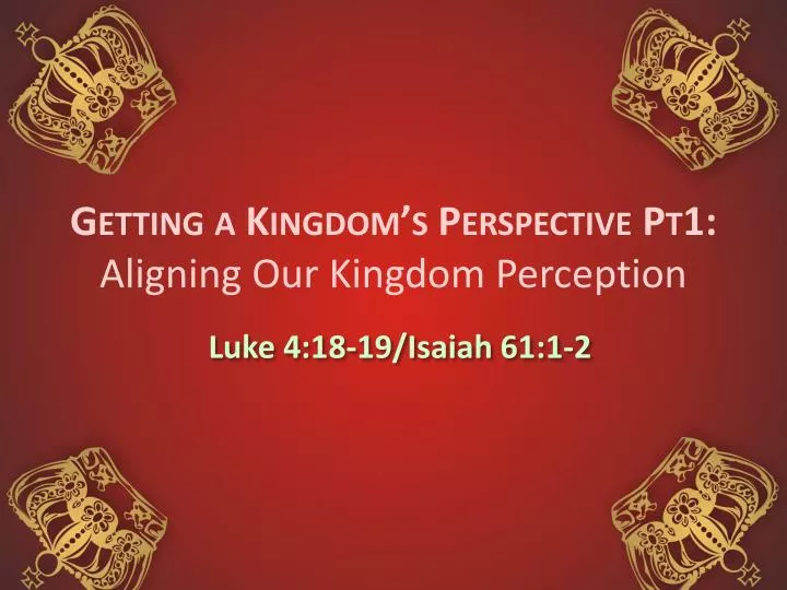PPT - Getting a Kingdom’s Perspective Pt1: Aligning Our Kingdom ...