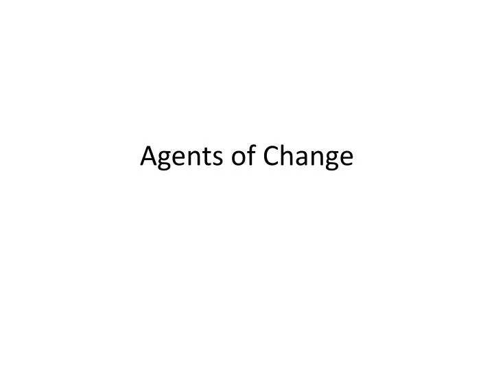 PPT - Agents of Change PowerPoint Presentation, free download - ID:2441697