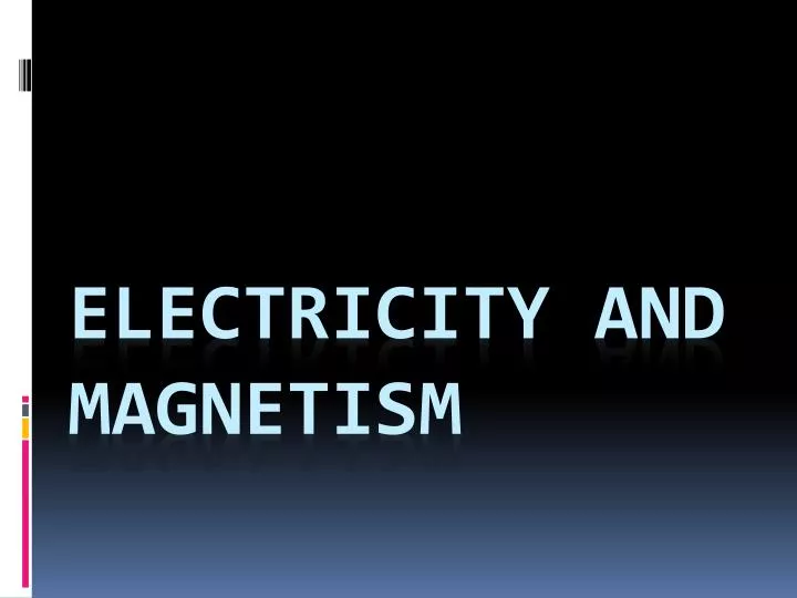 PPT - ELECTRICITY AND MAGNETISM PowerPoint Presentation, free download ... PPT - ELECTRICITY AND MAGNETISM PowerPoint Presentation, free download ...